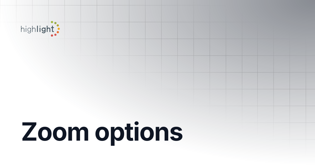 Zoom options | Highlight Help & Support